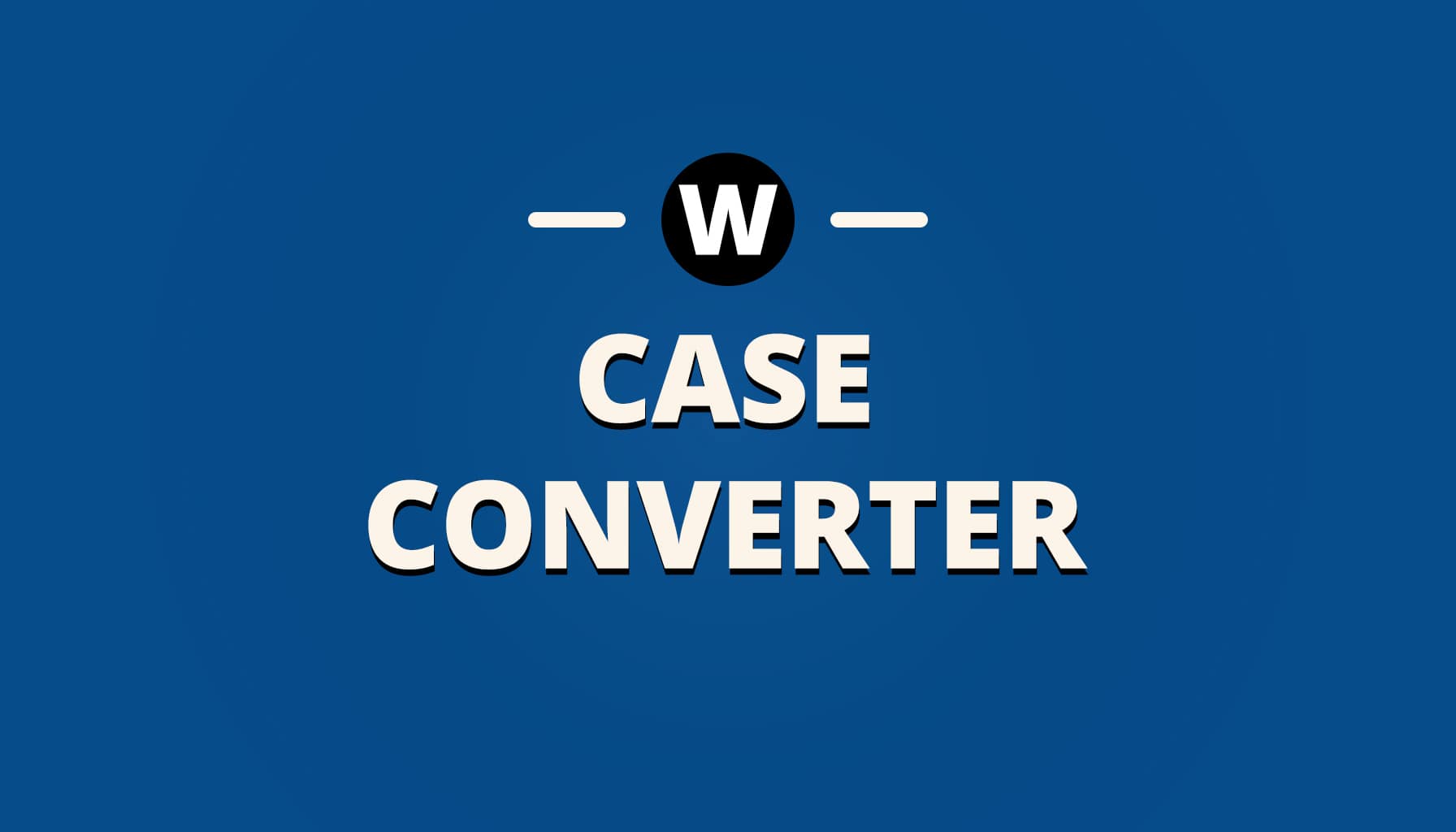 Case Converter Convert Text To Uppercase Lowercase And More